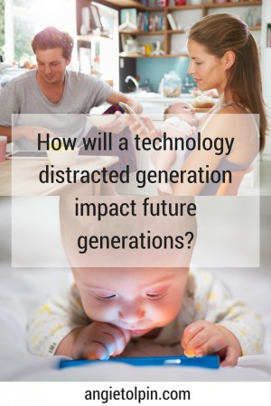 Warning: Are Your Children More Important than Technology? - Angie Tolpin